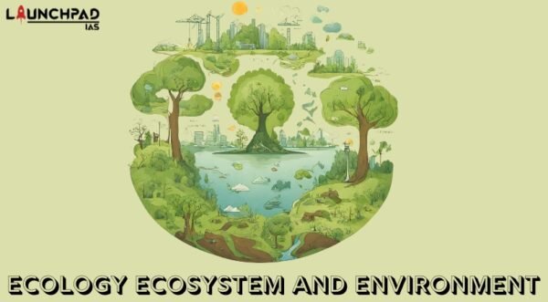 Ecology Ecosystem and Environment - LaunchPad IAS