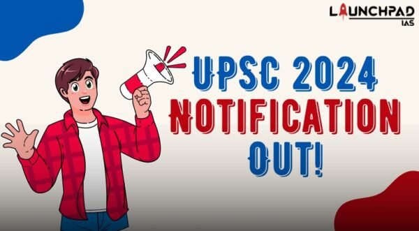 UPSC Notification 2024 - LaunchPad IAS