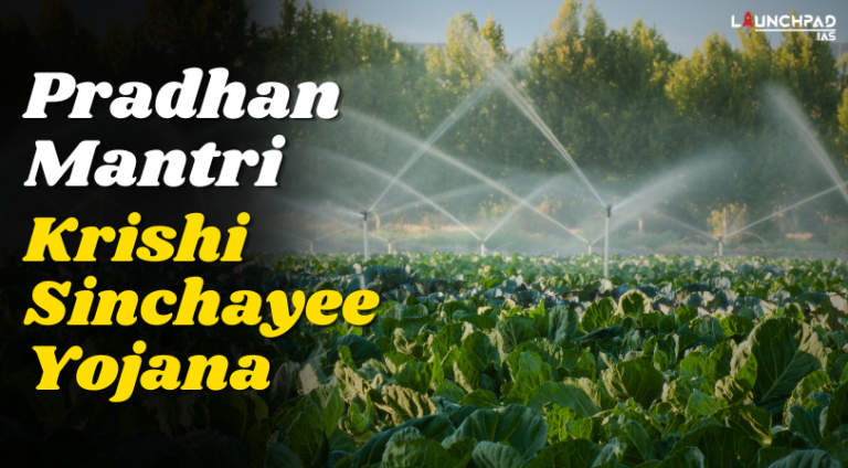 Pradhan Mantri Krishi Sinchayee Yojana (PMKSY)